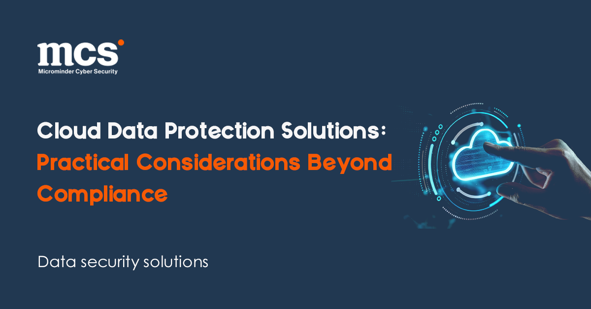 Cloud Data Protection Solutions: Practical Considerations | Microminder Cyber Security